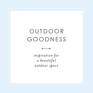 Outdoor Goodness | The Design Inspirationalist